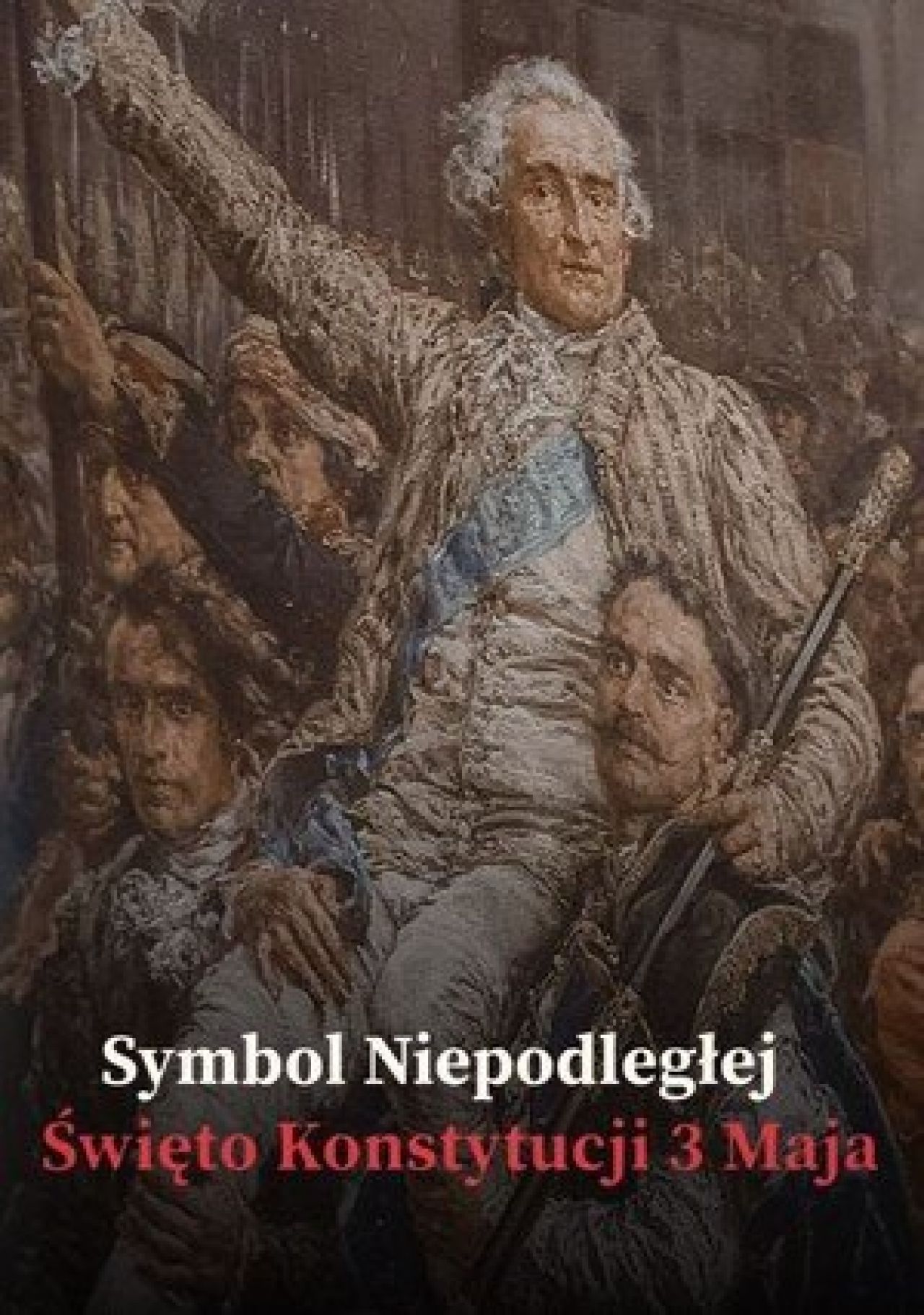 Symbol Niepodległej. Święto Konstytucji 3 Maja