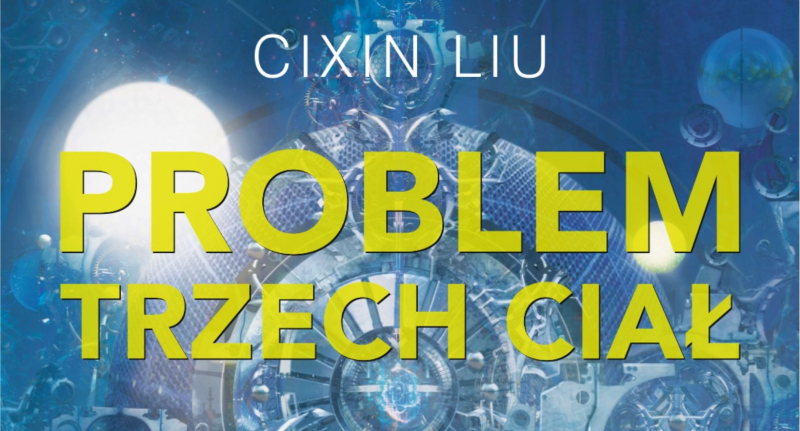 Problem trzech ciał: nadchodzi chińskie science fiction